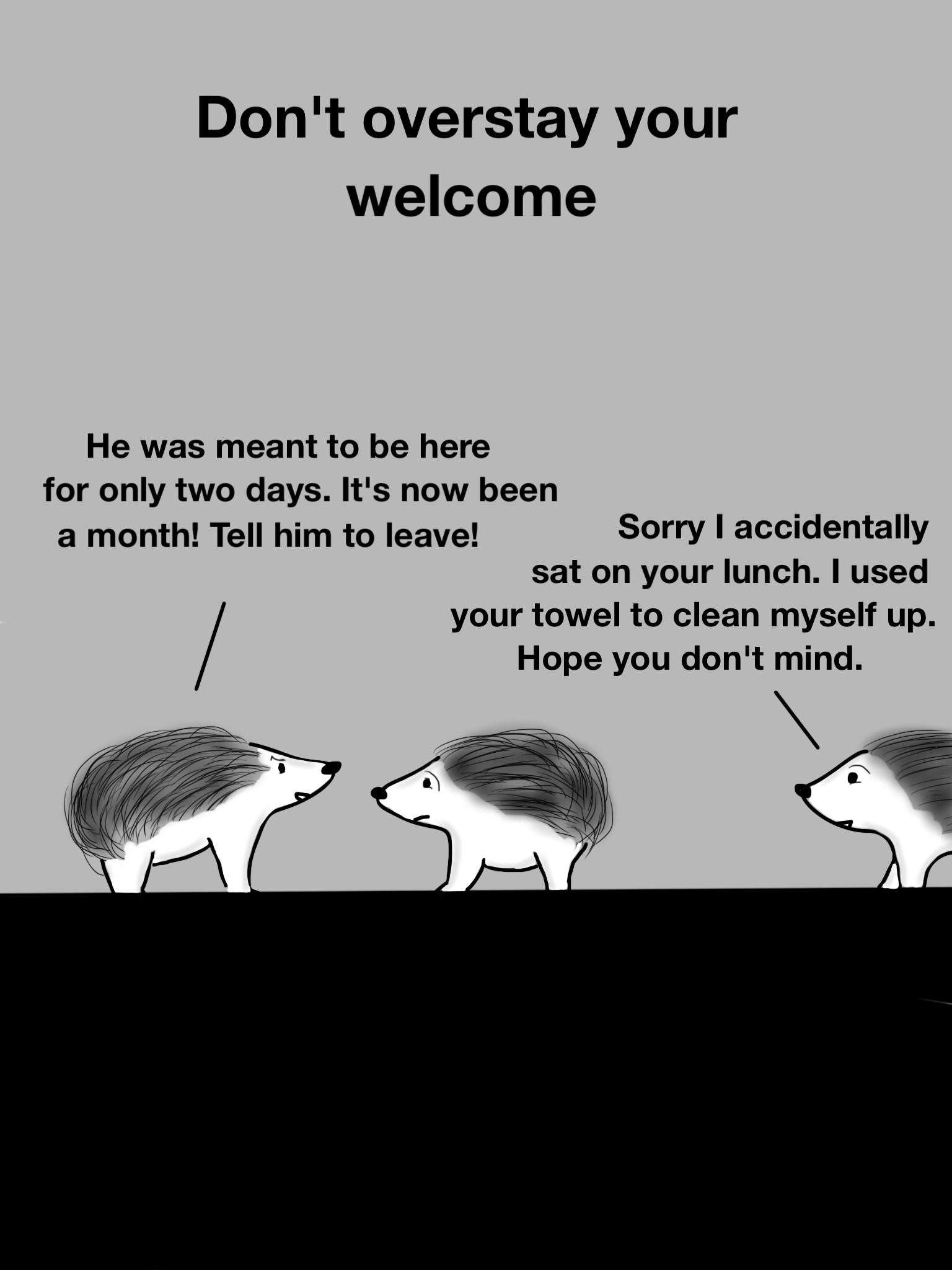 Don’t overstay your welcome – harrythehedgehogwow